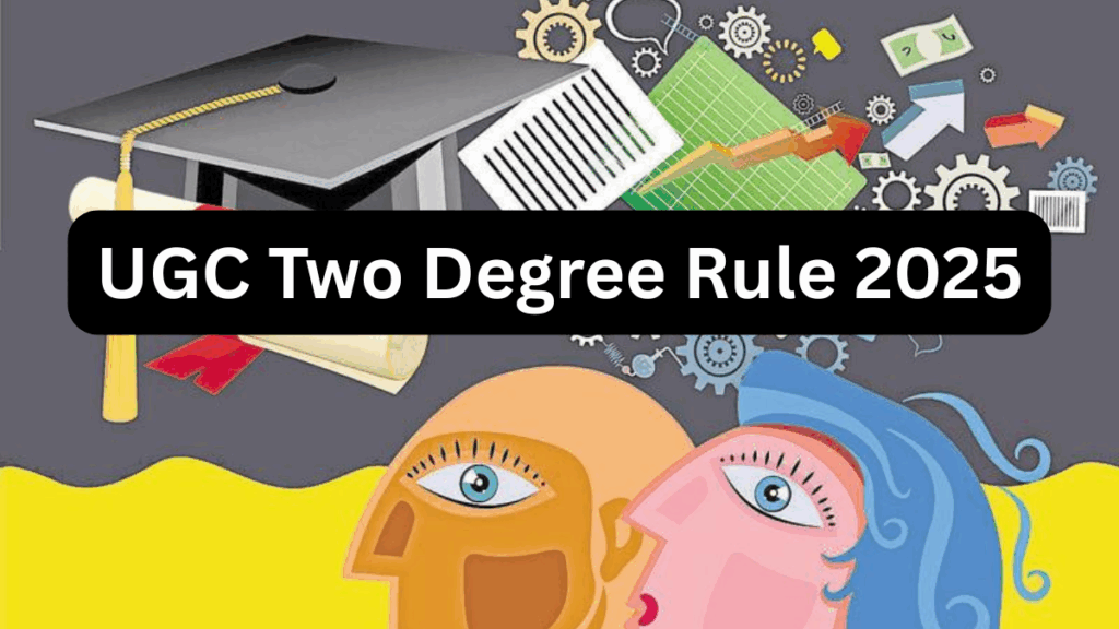 UGC Two Degree Rule 2025 – Now Pursue Dual Degrees Together